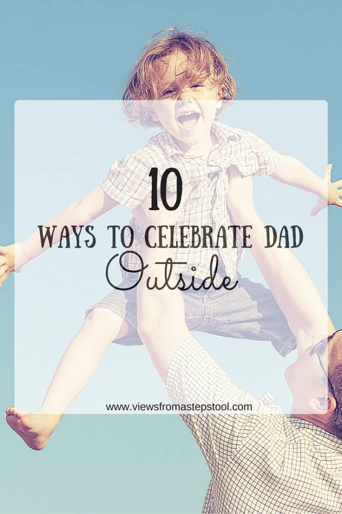 10 Fun Ways to Celebrate (Outside) with Dad on Father's Day - Views ...